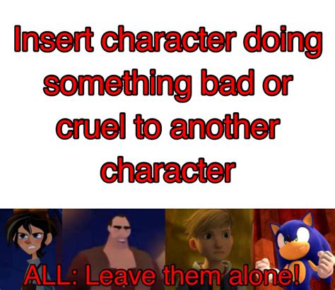 4 Characters Say Leave Who Alone By Adamhatson On Deviantart