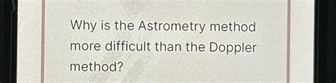 Solved Why Is The Astrometry Method More Difficult Than The Chegg