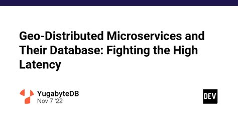 Geo Distributed Microservices And Their Database Fighting The High