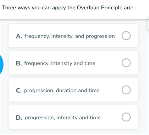 Three Ways You Can Apply The Overload Principle Are A Frequency Intensity And Progress [others]