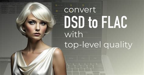 convert dsd to flac with the top quality