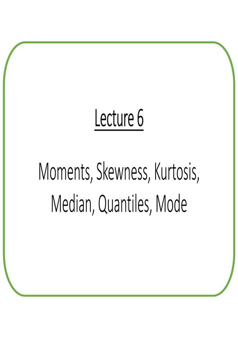 Lecture 6 Moments Skewness Kurtosis Median Quantiles Mode Moments Docslib