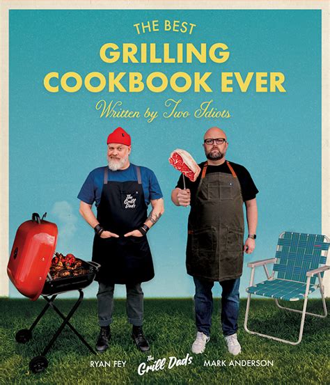 The Best Cookbook Ever Written By Two Idiots The Grill Dads