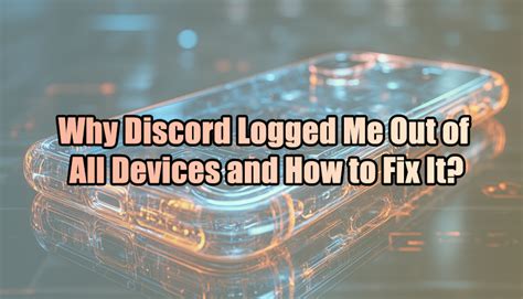 why discord logged me out of all devices and how to fix it