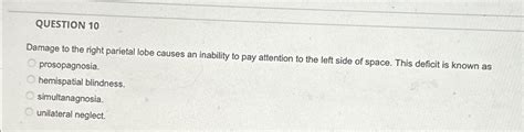 Solved QUESTION 10Damage To The Right Parietal Lobe Causes Chegg Com