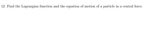 solved 12 find the lagrangian function and the equation of