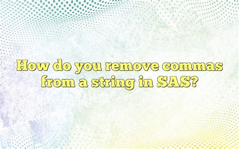 How To Easily Remove Commas From Strings In Sas