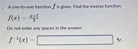 [answered] a one to one function f is given find the inverse f