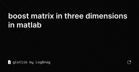 Gistlib Boost Matrix In Three Dimensions In Matlab