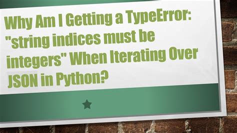Why Am I Getting A Typeerror String Indices Must Be Integers When