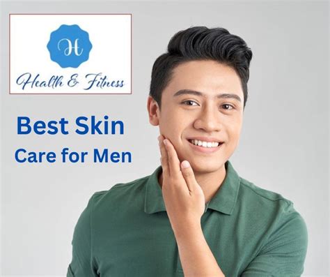 Best Skin Care For Men Unleash Your Handsome Glow