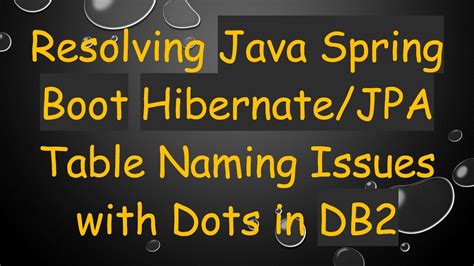 Resolving Java Spring Boot Hibernatejpa Table Naming Issues With Dots In Db2 Youtube