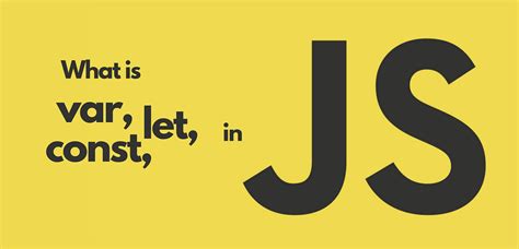 Understanding “let” “const” And “var” In Javascript Practical And Useful Examples For Daily