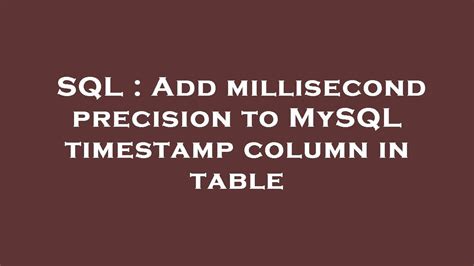 Sql Add Millisecond Precision To Mysql Timestamp Column In Table
