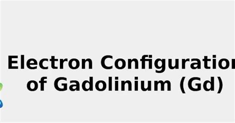 2022 ☢️ Electron Configuration Of Gadolinium Gd [complete Abbreviated Uses
