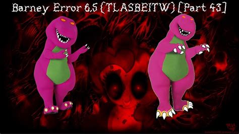 Barney Error 6 5 Tlasbeitw [part 43] {my Birthday Special} Youtube