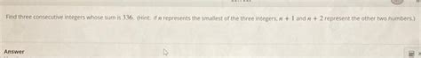 Solved Find Three Consecutive Integers Whose Sum Is 336