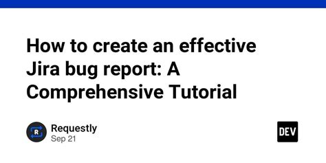 How To Create An Effective Jira Bug Report A Comprehensive Tutorial Rdevto