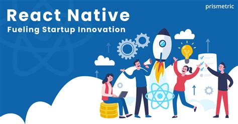 The Benefits Of Choosing React Native For Startup Ventures