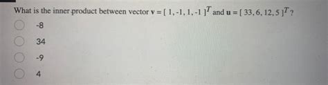 Solved What Is The Inner Product Between Vector
