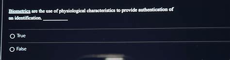 Solved Biometrics Are The Use Of Physiological