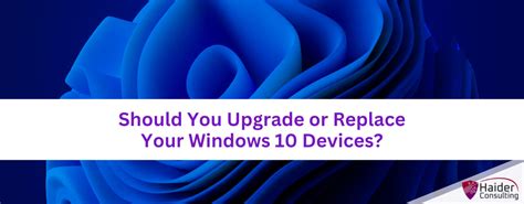 Should You Upgrade Or Replace Your Windows 10 Devices Haider Consulting Inc