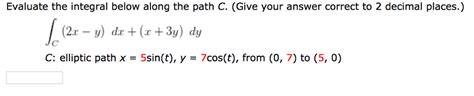 Solved Evaluate The Integral Below Along The Path C Give Chegg Com