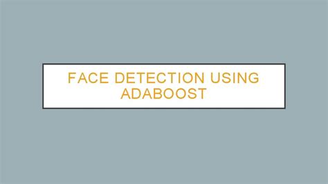 Face Detection Using Adaboost Find Faces Find Faces