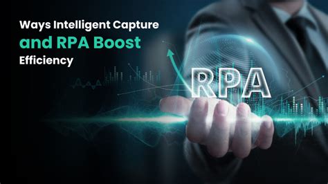 10 Ways Intelligent Capture And Rpa Boost Efficiency Sanadai