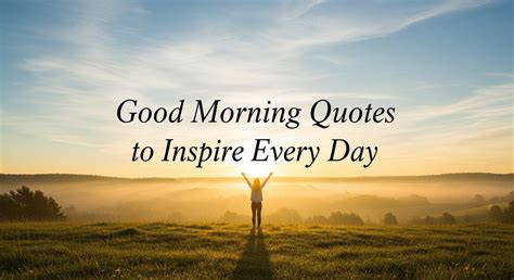 110 Best Good Morning Quotes To Inspire Your Day