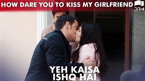 How Dare You To Kiss My Girlfriend Best Scene Yeh Kaisa Ishq Hai Youtube