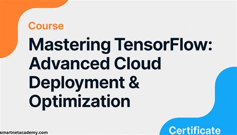 Mastering Tensorflow Advanced Cloud Deployment And Optimization Smartnet Academy