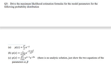 Solved Q3 Drive The Maximum Likelihood Estimation Formulas
