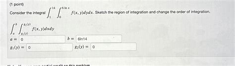 Solved 1 ﻿point Consider The Integral ∫114∫06lnxf X Y Dydx
