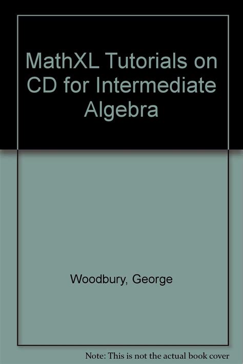 mathxl tutorials on cd for intermediate algebra woodbury george