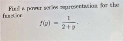 Solved Find A Power Series Representation For The Chegg
