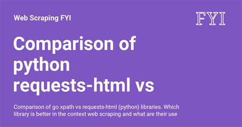 Comparison Of Python Requests Html Vs Xpath Go Libraries Web