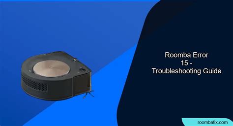 Roomba Error 15 Troubleshooting And Solutions For A Seamless Cleaning Experience