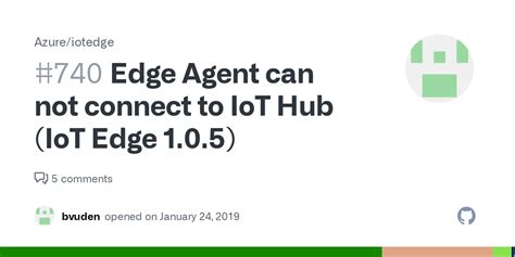 edge agent can not connect to iot hub iot edge 1 0 5 · issue 740 · azure iotedge · github