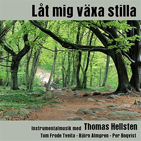 Play Låt Mig Växa Stilla By Thomas Hellsten On Amazon Music