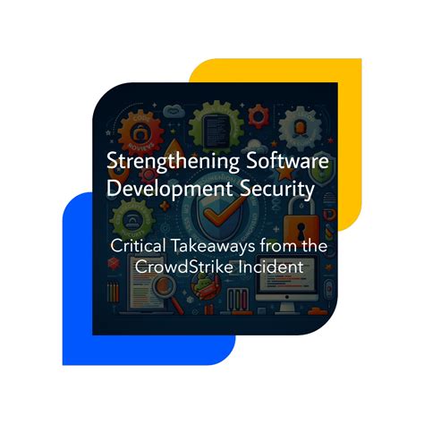 Strengthening Software Development Security Critical Takeaways From The Crowdstrike Incident