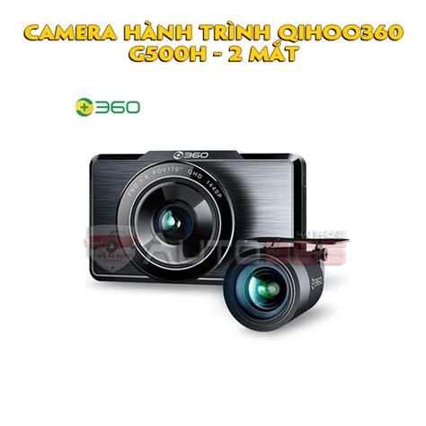 Camera Hành Trình Qihoo360 G500h Dual Cam Độ Xe Hay 365 Hải Phòng