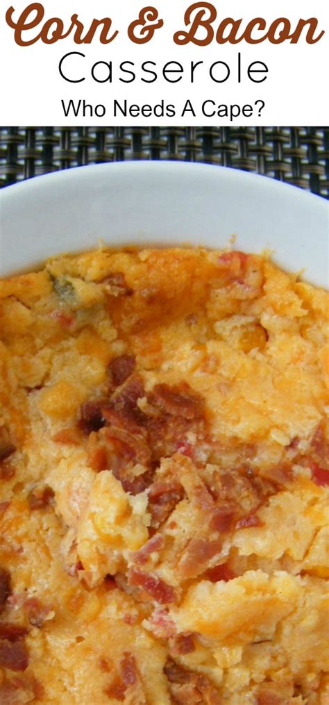 Corn And Bacon Casserole Who Needs A Cape