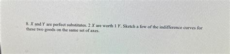 Solved 8 X And Y Are Perfect Substitutes 2x Are Worth 1y