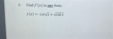 Solved Find F X In Any Form F X Cotx Cotx Chegg Com