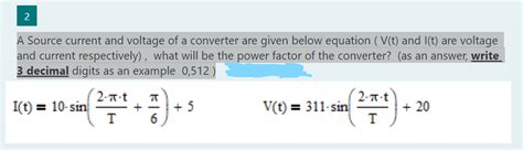Solved A Source Current And Voltage Of A Converter Are Given Chegg Com