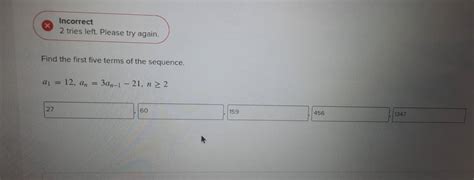 Solved Incorrect 2 Tries Left Please Try Again Find The First Five Terms Of The Sequence A1