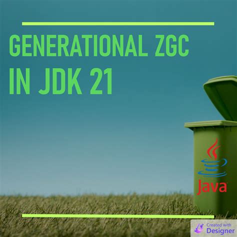 Boost Your Java Application Performance With Generational Zgc In Jdk21