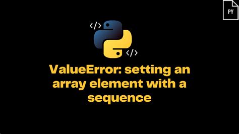Python Valueerror Setting An Array Element With A Sequence Itsmycode