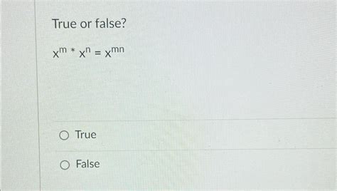 Solved True or false?xm**xn=xmnTrueFalse | Chegg.com
